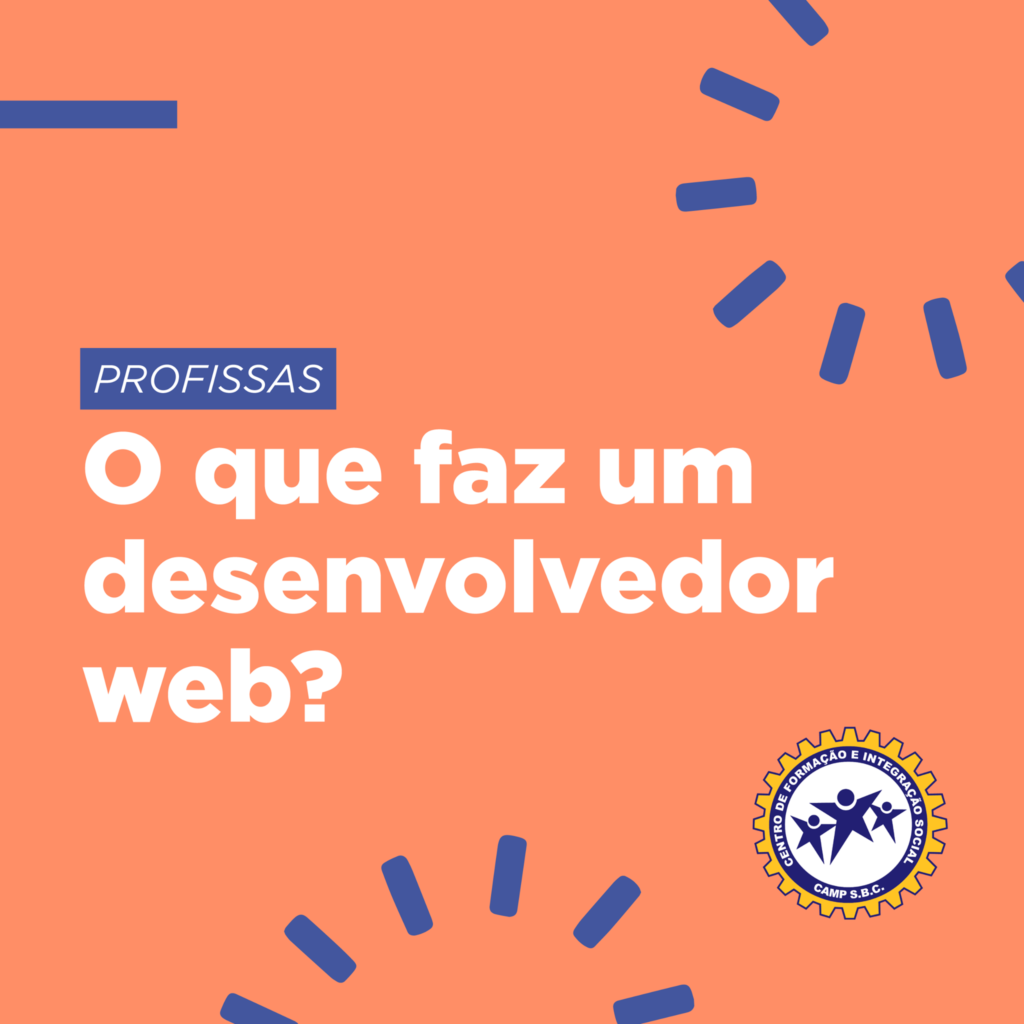 Profissas: O que faz um desenvolvedor web? - CAMP SBC Profissas: O que faz um desenvolvedor web? - CAMP SBC