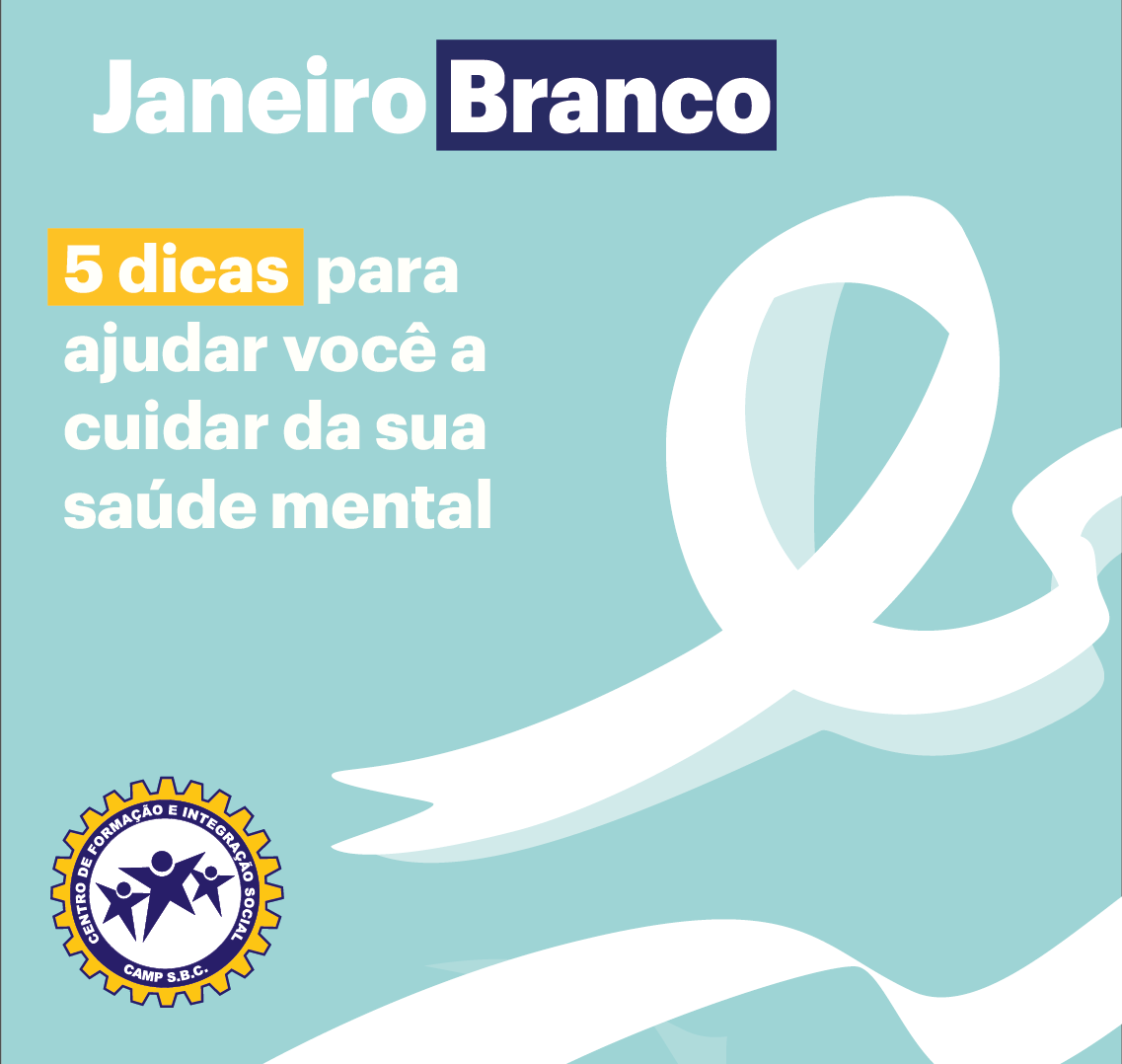 Janeiro Branco | 5 dicas para você cuidar da sua saúde mental – CAMP SBC
